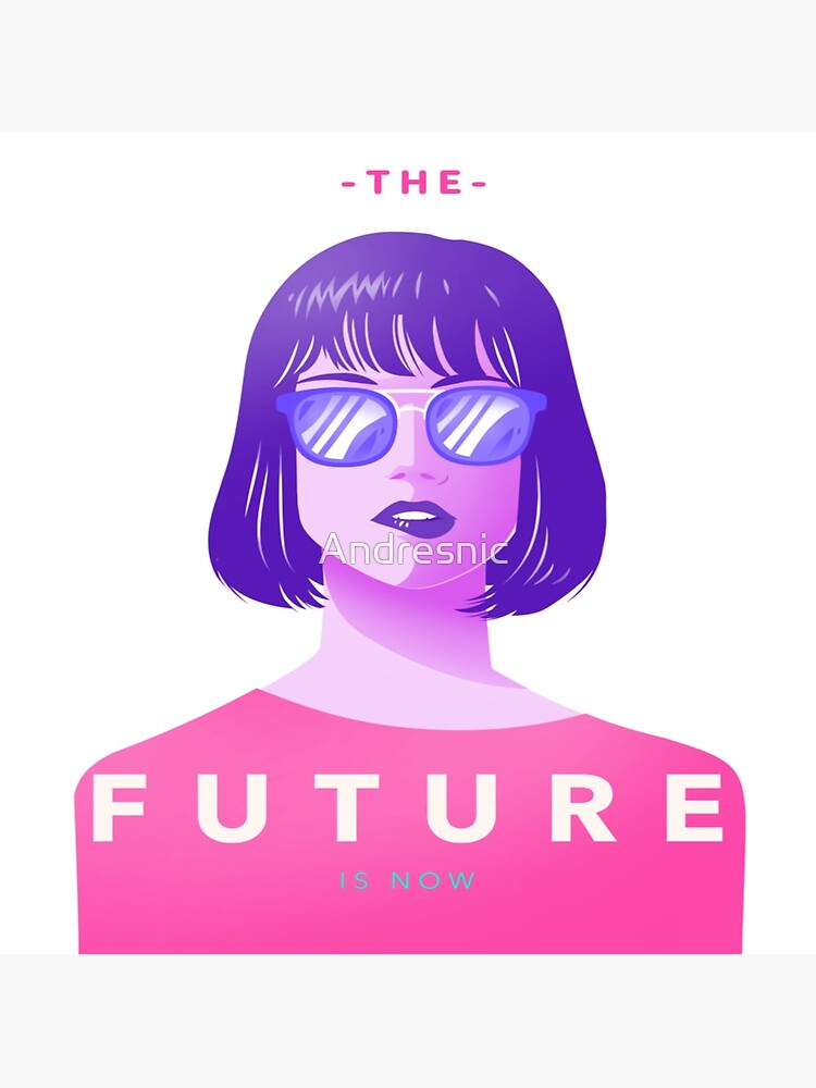 "The Future is now" Poster by Andresnic | Redbubble
