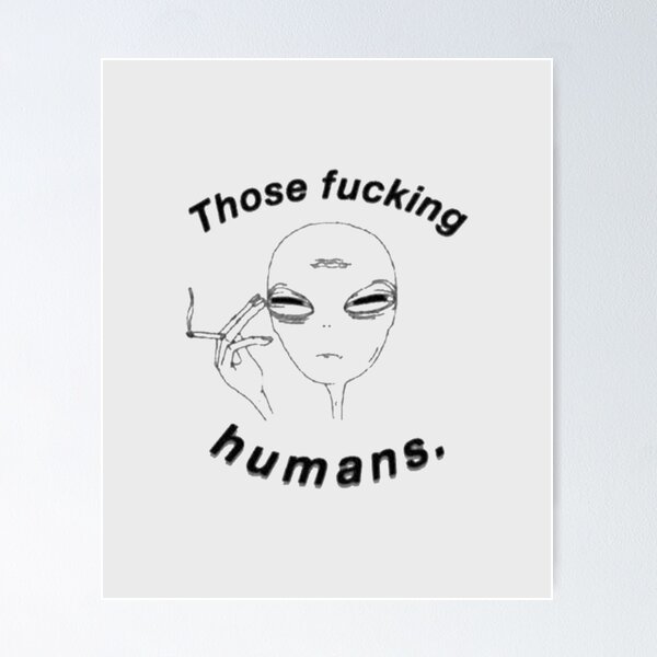 Those Fucking Humans Poster For Sale By Shop4fun Redbubble