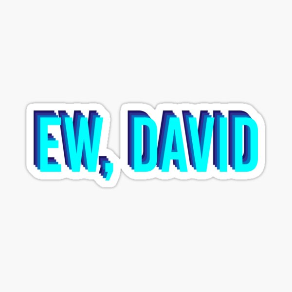 "Ew, David" Sticker for Sale by Brogers211 | Redbubble