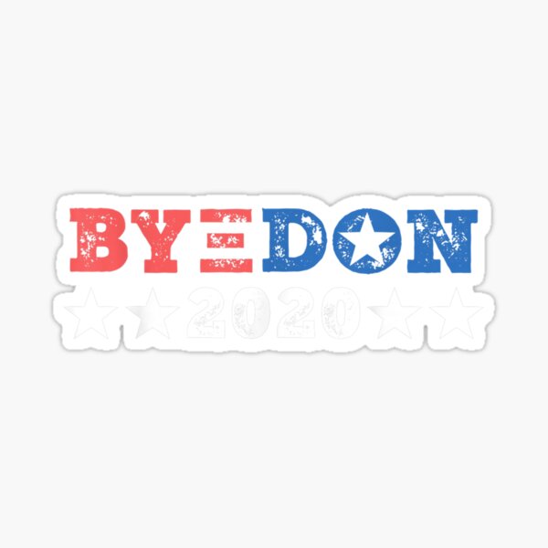 "ByeDon 2020 Joe Biden 2020 American Election Bye Don" Sticker for Sale ...