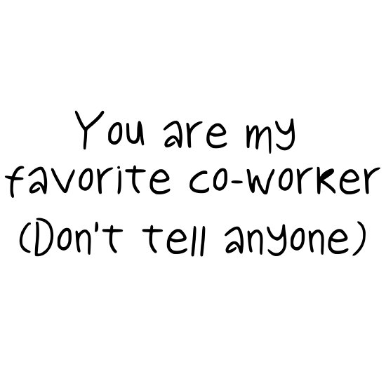 "You are my favorite Co Worker" Poster by nassos | Redbubble