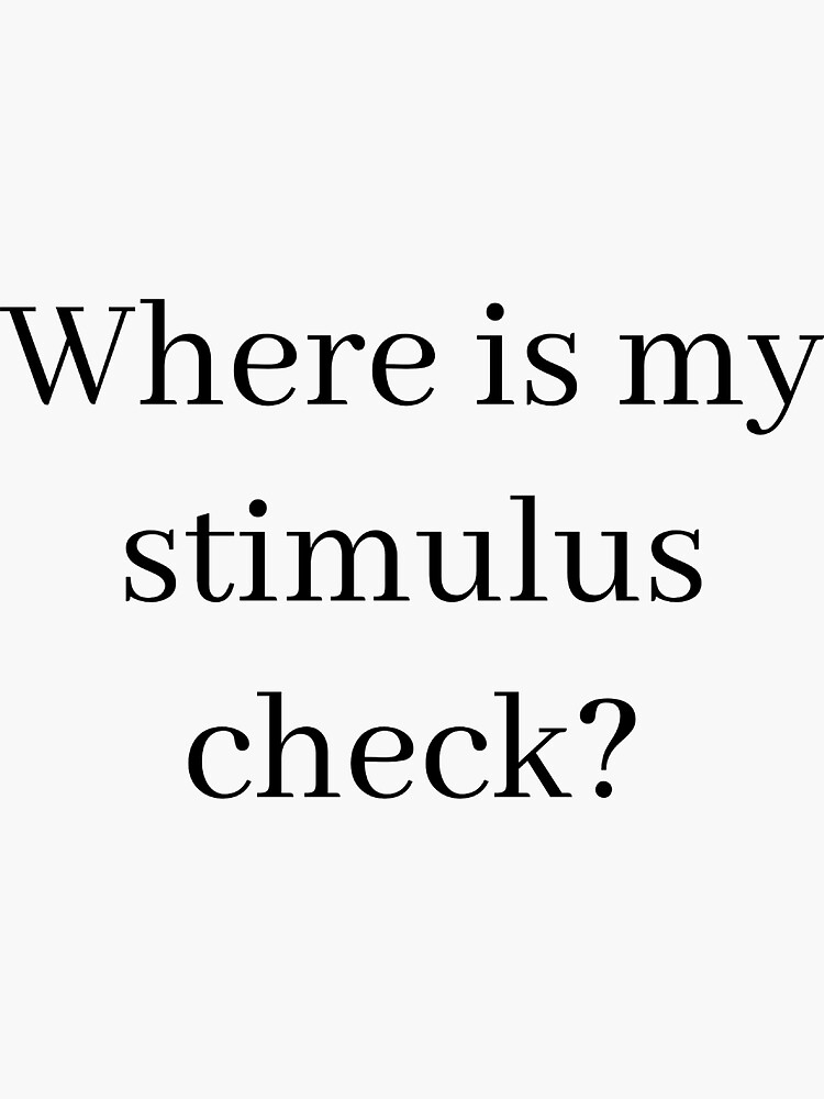 "Where is my stimulus check?" Sticker for Sale by morganmaterni | Redbubble