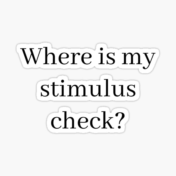 "Where is my stimulus check?" Sticker for Sale by morganmaterni | Redbubble