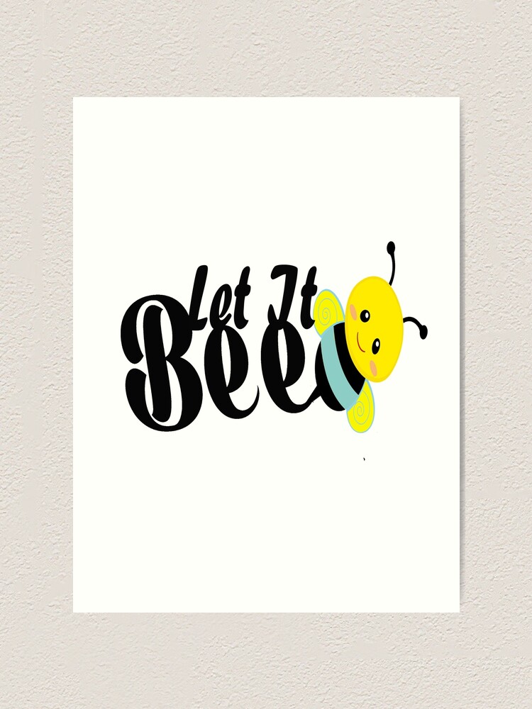 "Let It Bee" Art Print for Sale by 1-things | Redbubble