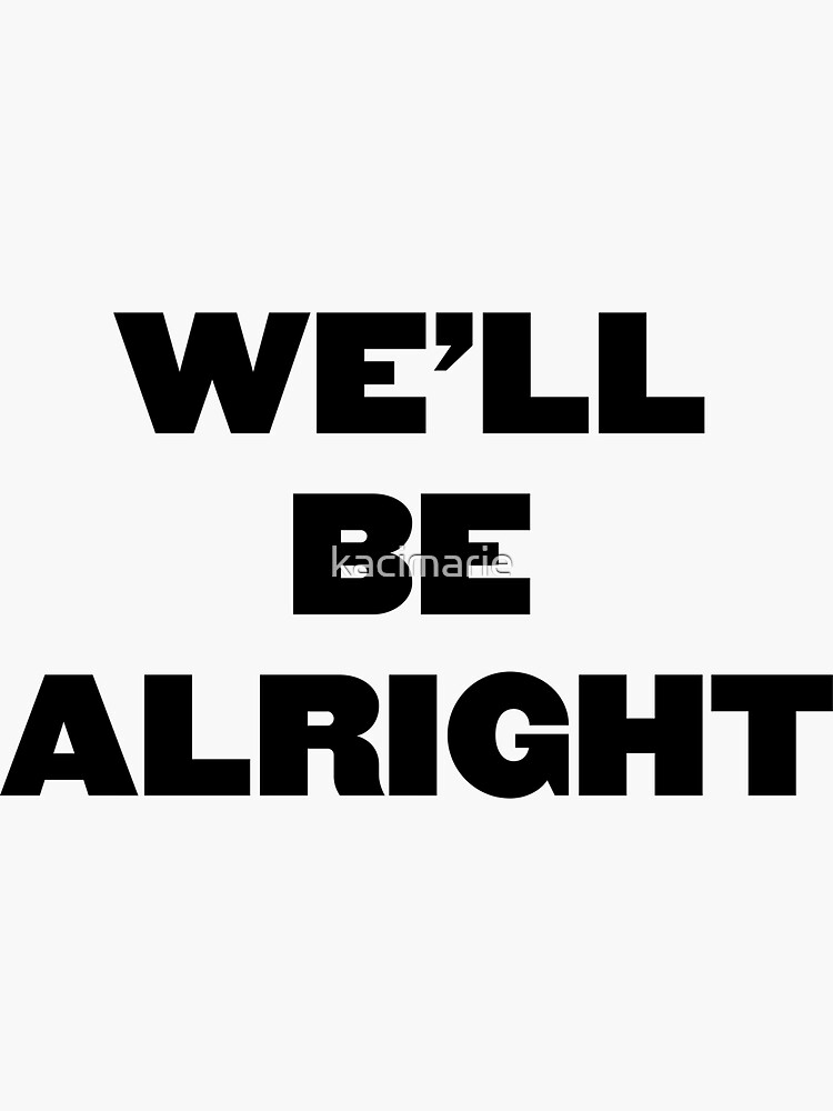 "We'll Be Alright Fine Line" Sticker for Sale by kacimarie | Redbubble