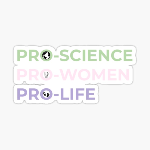 pro-all life STICKER Pro-life is pro-science pro-woman Decals & Skins ...