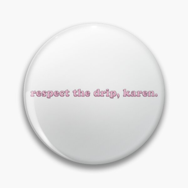 Respect The Drip Pins and Buttons | Redbubble