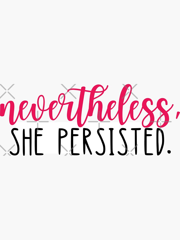 "Neverthless, she persisted." Sticker for Sale by annxva | Redbubble