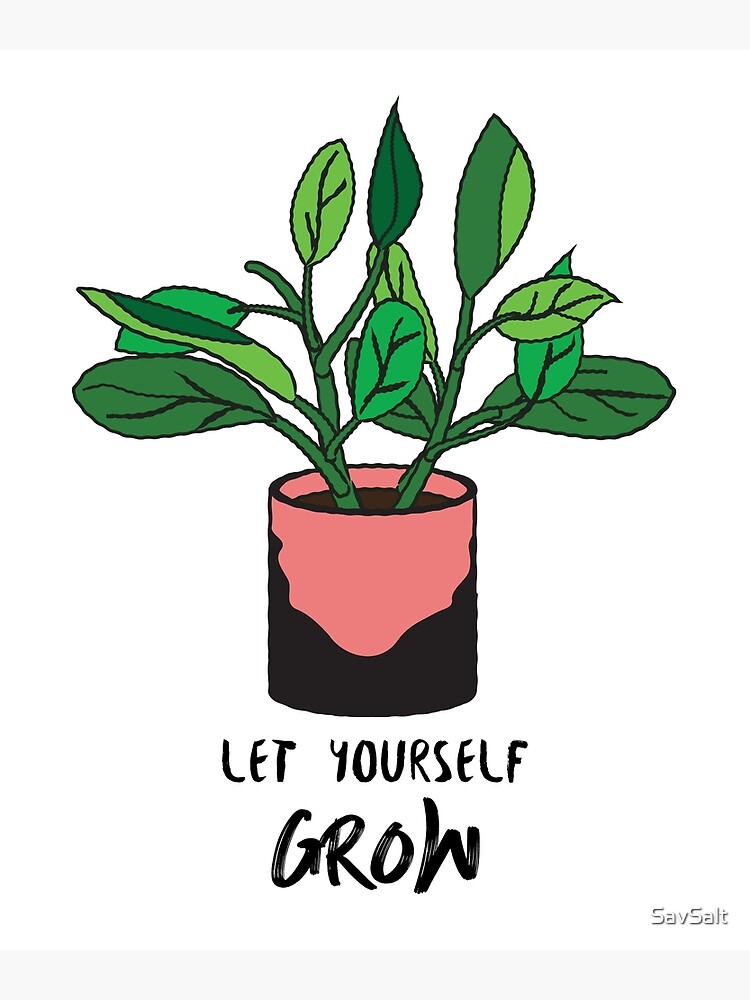 "Let Yourself Grow" Poster by SavSalt | Redbubble