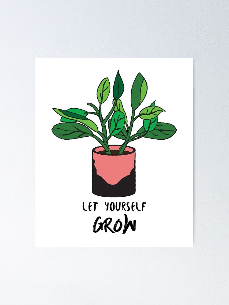 "Let Yourself Grow" Poster by SavSalt | Redbubble
