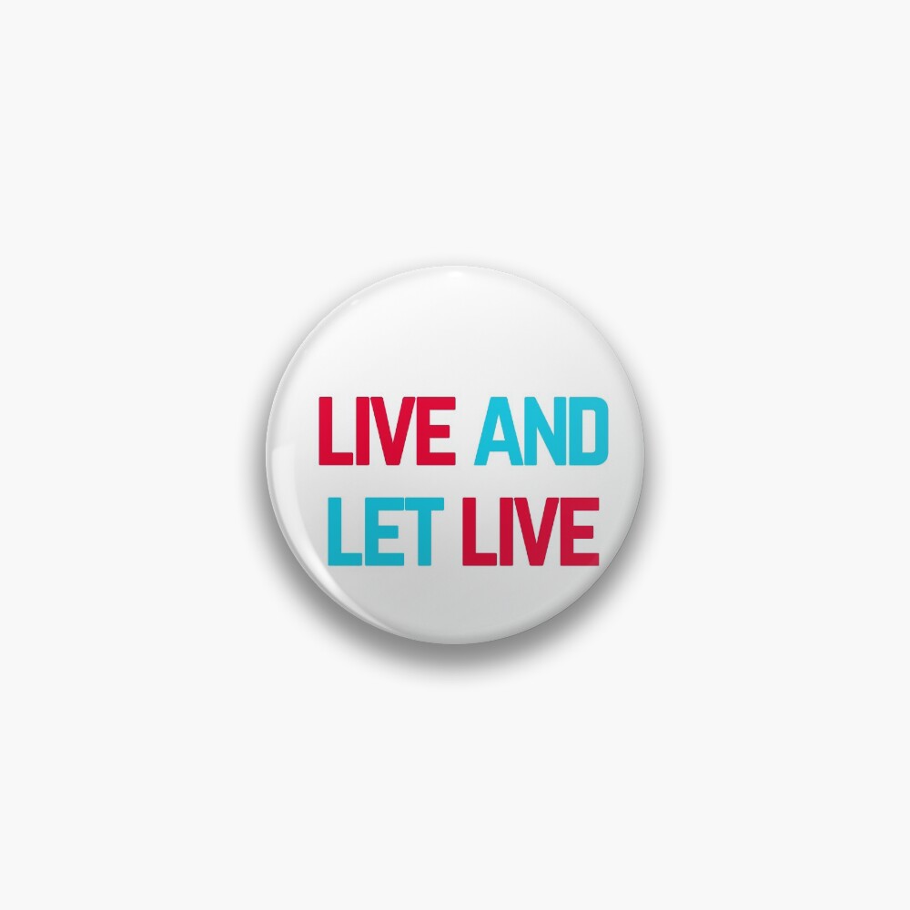 "LIVE AND LET LIVE " Pin by IdeasForArtists | Redbubble