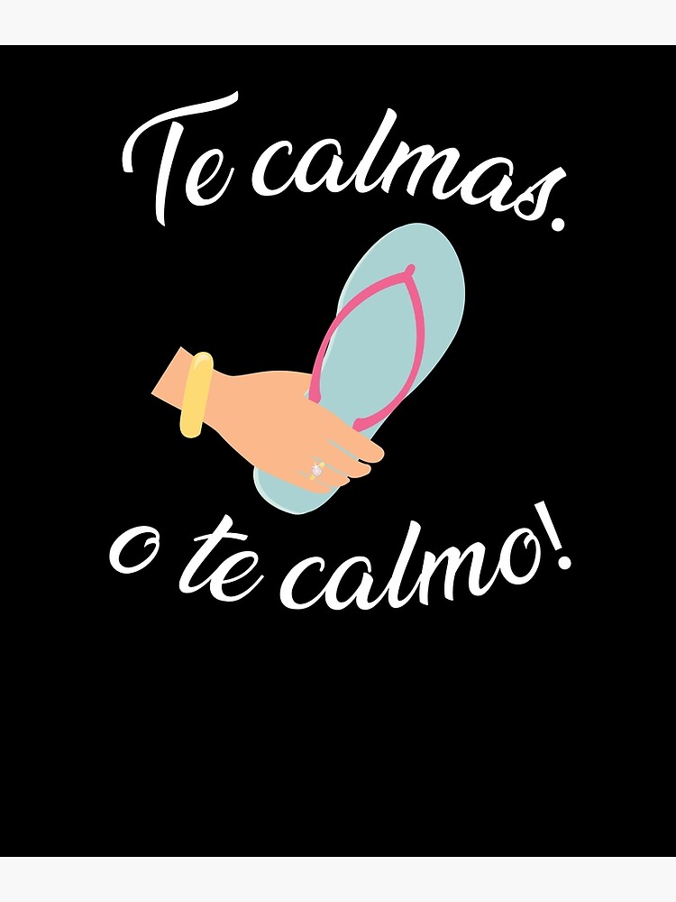 "Te Calmas o te calmo" Poster by ismailksr17 | Redbubble