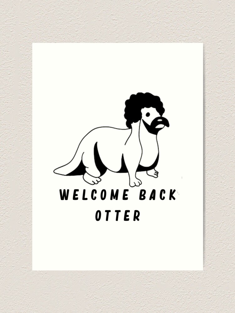 "welcome back otter " Art Print for Sale by skydesignn | Redbubble