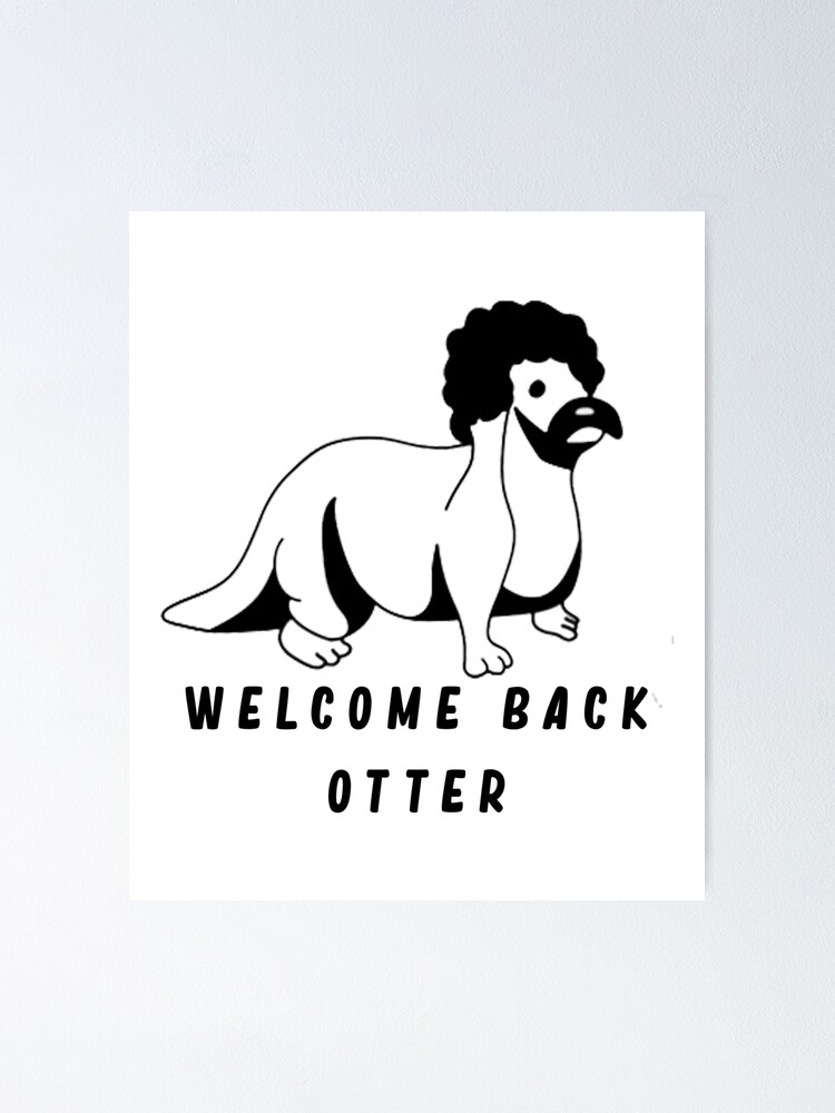 "welcome back otter " Poster by skydesignn | Redbubble