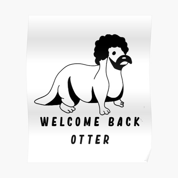 "welcome back otter " Poster by skydesignn | Redbubble