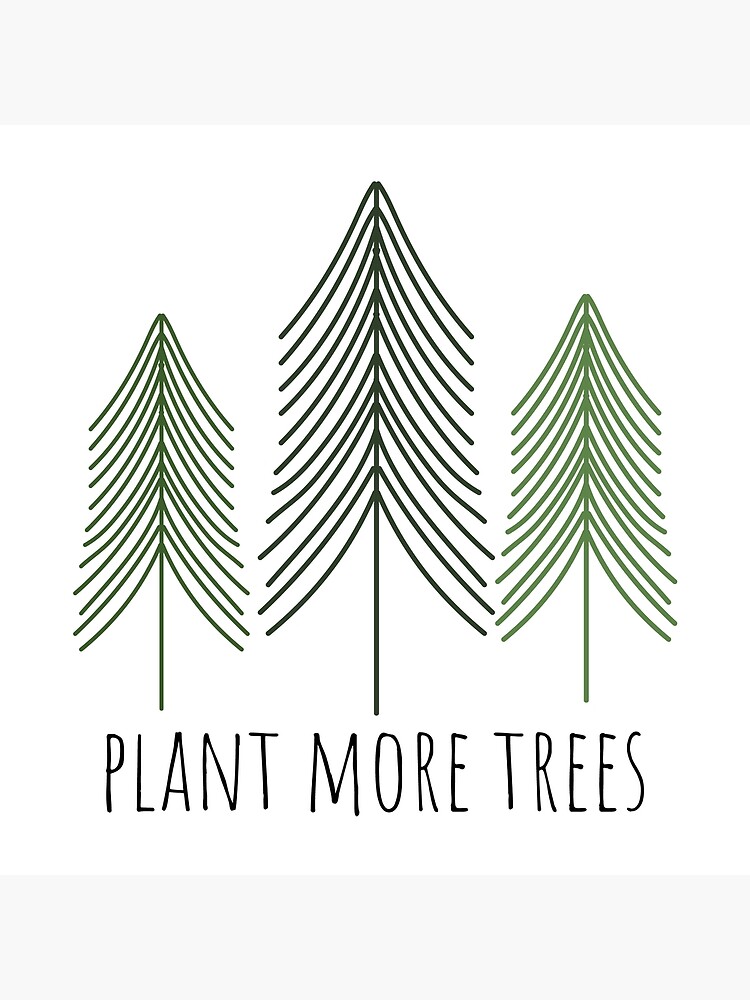 "Plant More Trees" Poster by kkerr5 | Redbubble