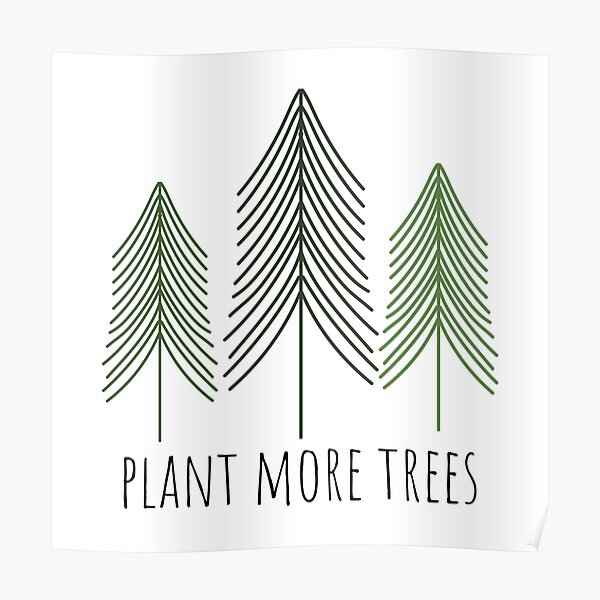 "Plant More Trees" Poster by kkerr5 | Redbubble
