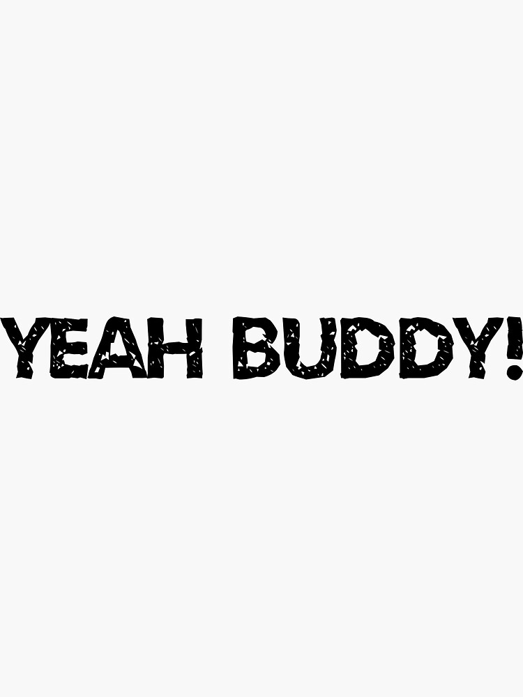"Yeah Buddy!" Sticker for Sale by HydePrints | Redbubble