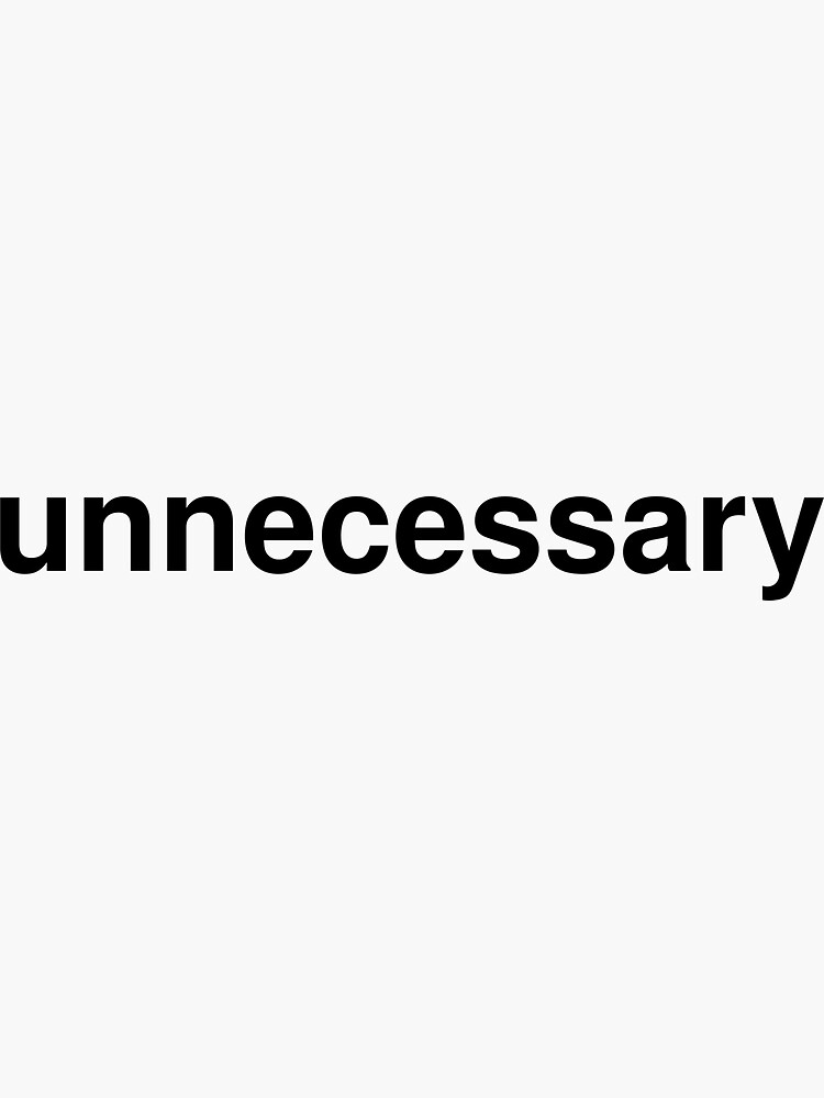 "unnecessary" Sticker for Sale by ninov94 | Redbubble