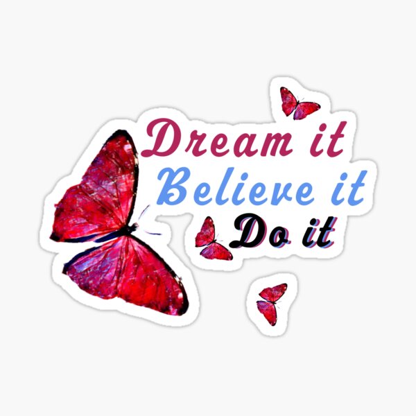 "Dream it Believe it Do it" Sticker by littlegreenmoo | Redbubble