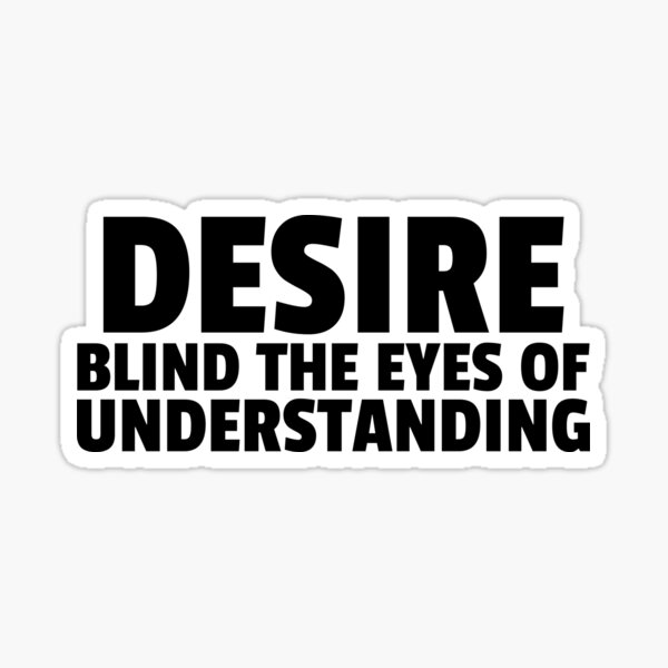 "Desire Blind The Eyes Of Understanding" Sticker by greenchimp | Redbubble