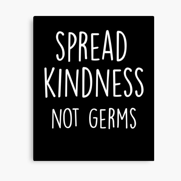 "Spread Kindness Not Germs" Canvas Print by oualido | Redbubble