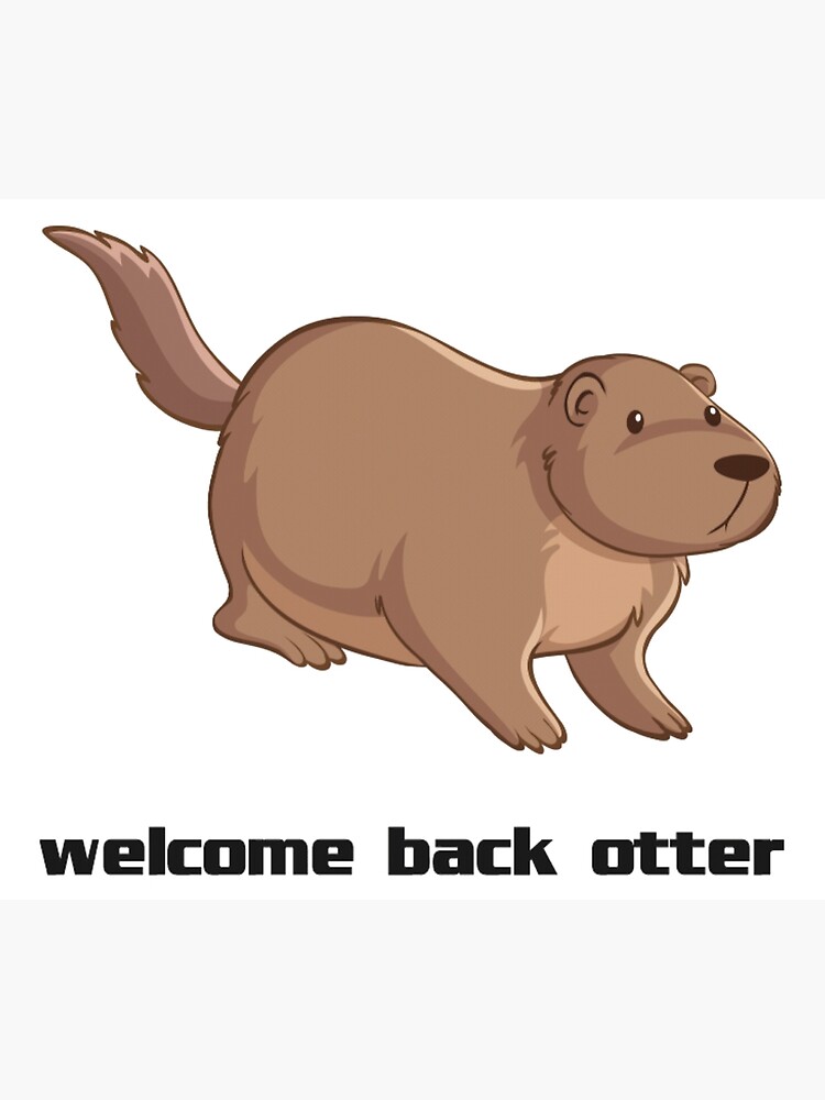 "welcome back otter" Poster for Sale by Artistic-Heart | Redbubble