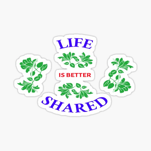 "Life is better shared" Sticker for Sale by DWeyers | Redbubble
