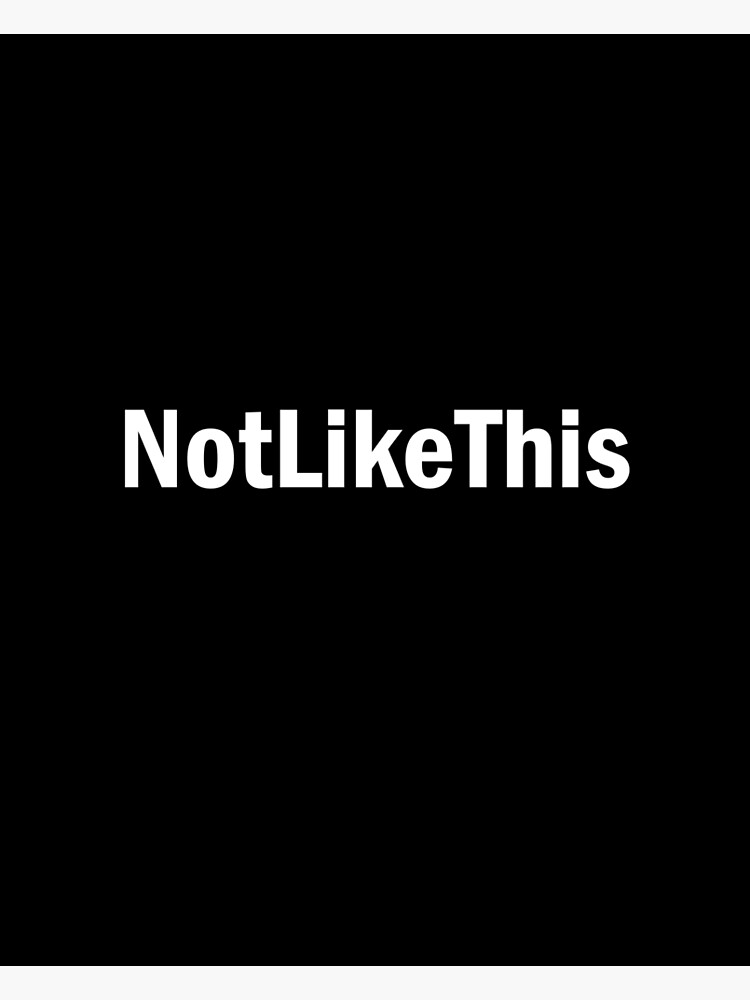 "NotLikeThis" Poster by crecks | Redbubble