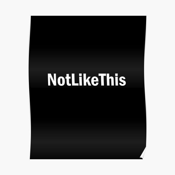 "NotLikeThis" Poster by crecks | Redbubble