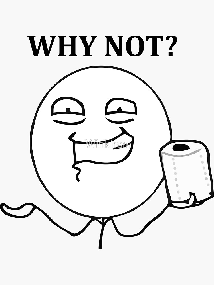 "Why Not -Meme" Sticker for Sale by Winkham | Redbubble