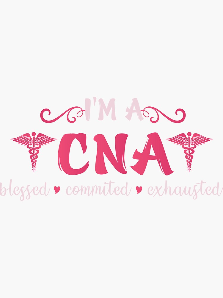 "I'm a CNA. Blessed, Committed, Exhausted." Sticker by MiniWiseBox ...