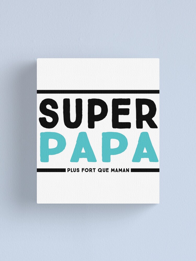 "Super Papa - Plus Fort Que Maman" Canvas Print for Sale by -Myka ...