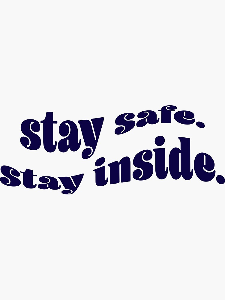 "Stay Safe Stay Inside " Sticker by hcmldesigns | Redbubble