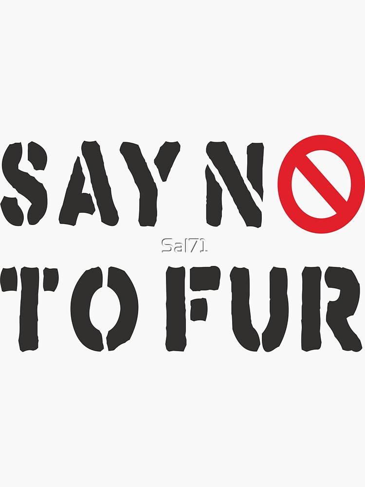 "Say No to Fur" Sticker by Sal71 | Redbubble