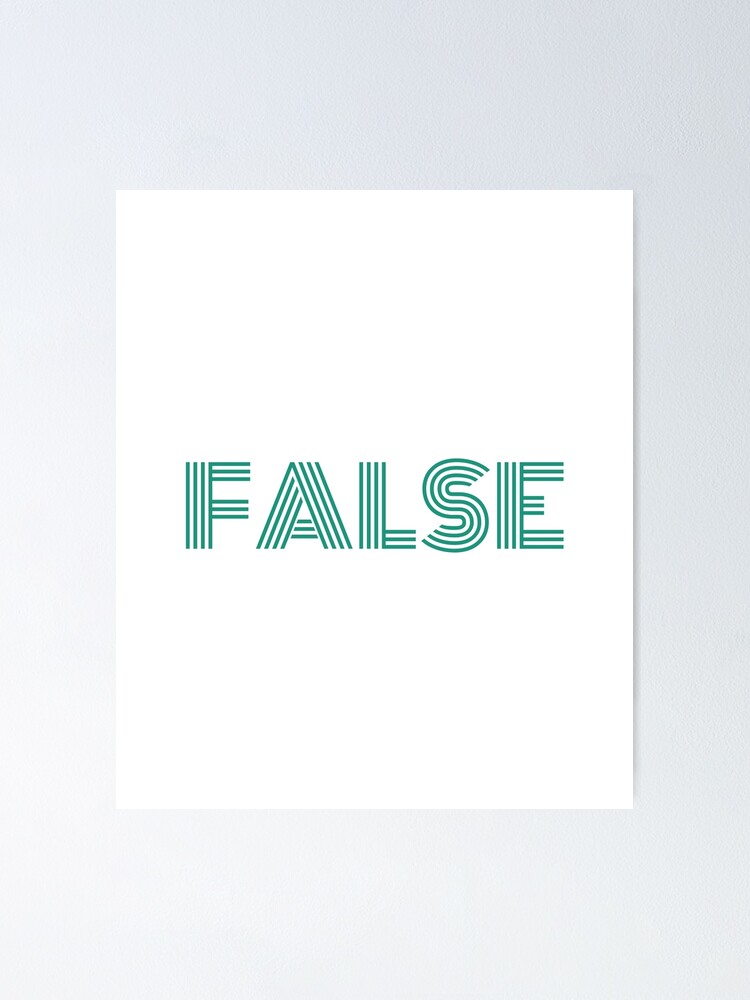 "FALSE" Poster for Sale by SOUZAN | Redbubble