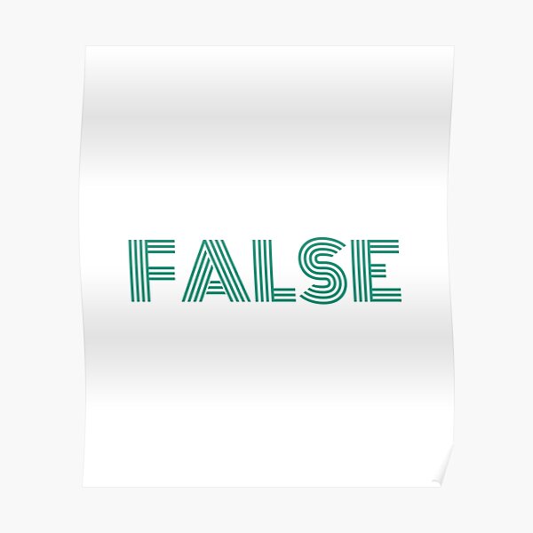 "FALSE" Poster for Sale by SOUZAN | Redbubble