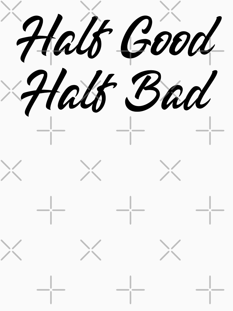 "HALF GOOD HALF BATH" T-shirt by phys | Redbubble