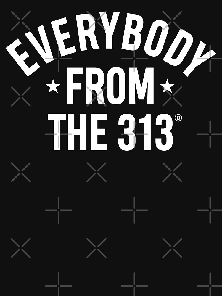 "Everybody From The 313" T-shirt for Sale by thedline | Redbubble | 313 ...