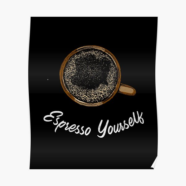 "Espresso Yourself" Poster by friendlyspoon | Redbubble