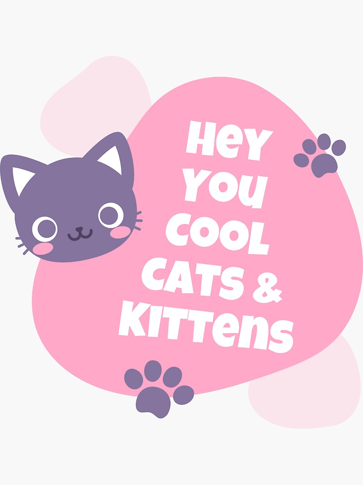 "Hey you cool cats & kittens" Sticker for Sale by bryanlsx89 | Redbubble