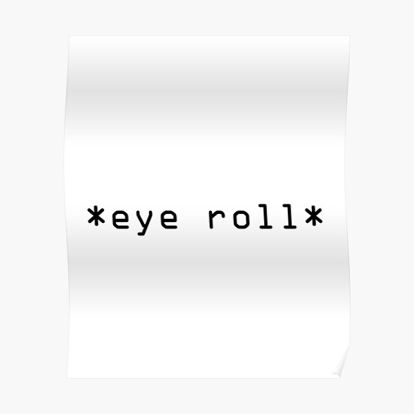 "Eye Roll" Poster for Sale by ellystrueber | Redbubble