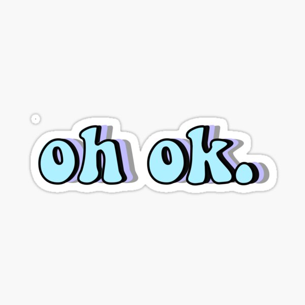 Oh Ok Stickers | Redbubble