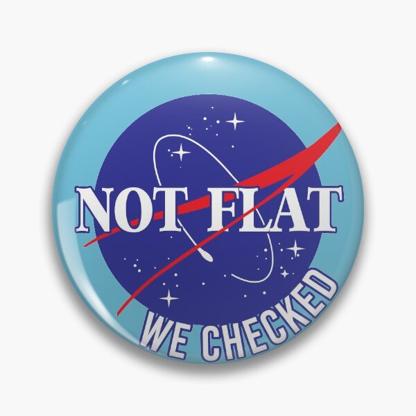 "NASA Not Flat We Checked" Pin for Sale by breh-art | Redbubble