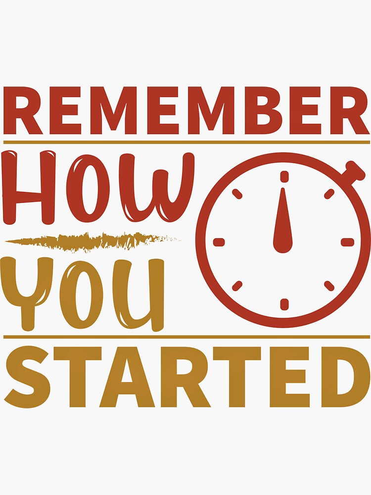 " Remember How You Started " Sticker for Sale by GenesisFashion | Redbubble