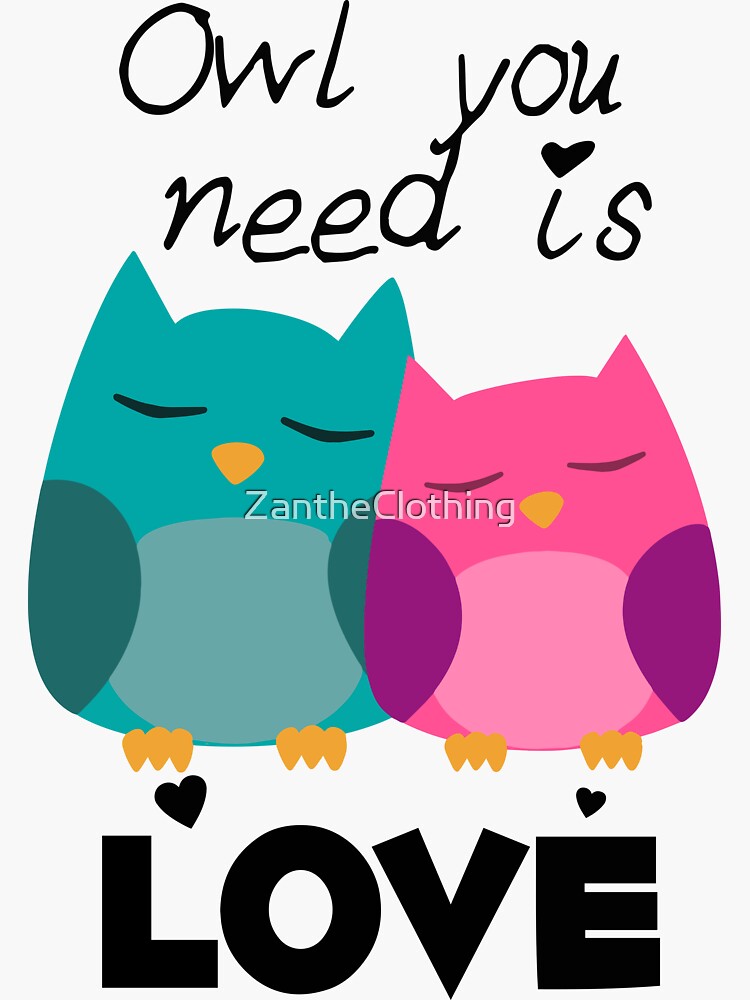 "Owl You Need Is Love" Sticker by ZantheClothing | Redbubble