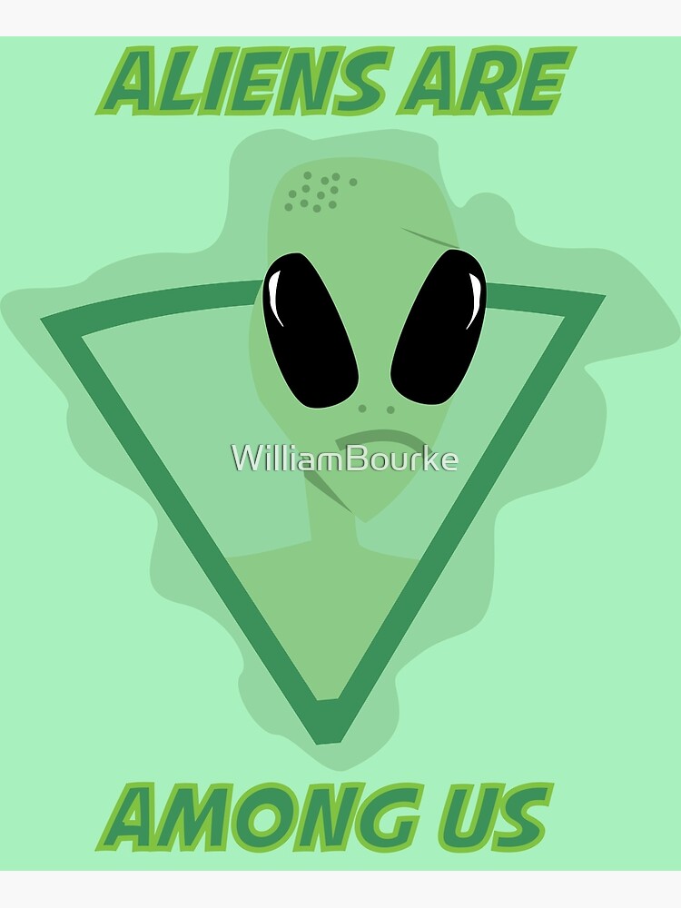 "Aliens are among us " Poster for Sale by WilliamBourke | Redbubble