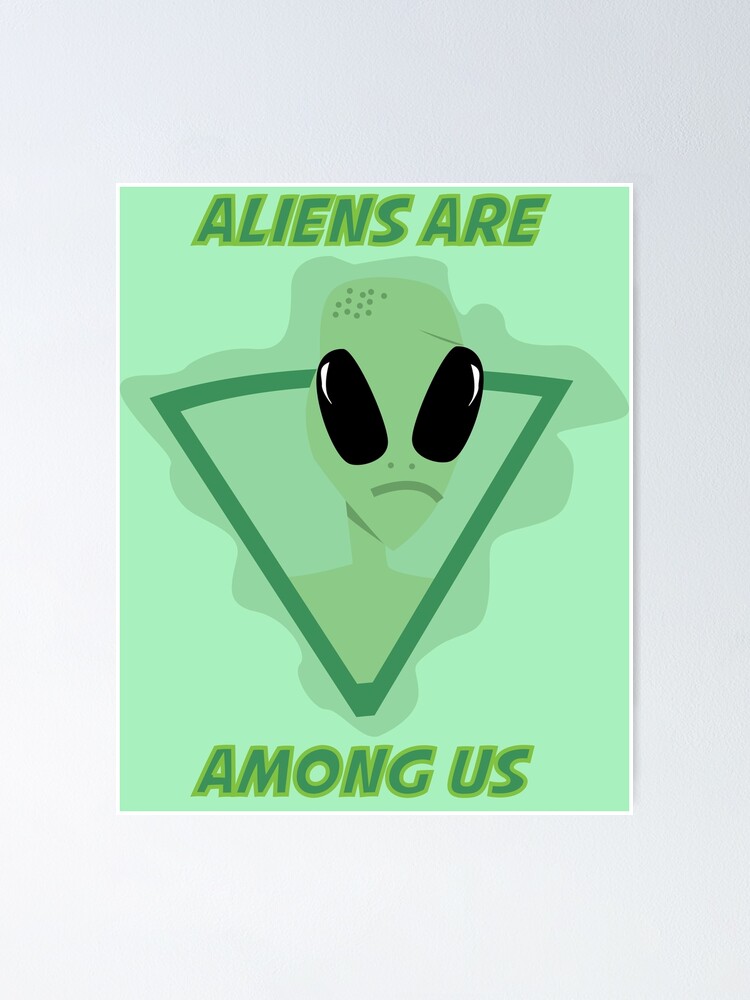 "Aliens are among us " Poster for Sale by WilliamBourke | Redbubble