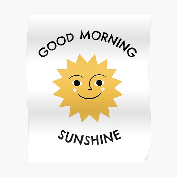 Good Morning Sunshine Posters | Redbubble
