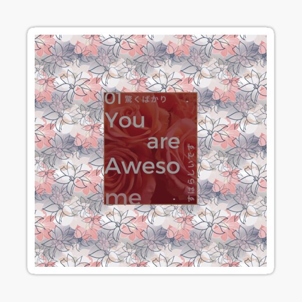 "You Are Awesome Floral" Sticker by VandKay | Redbubble